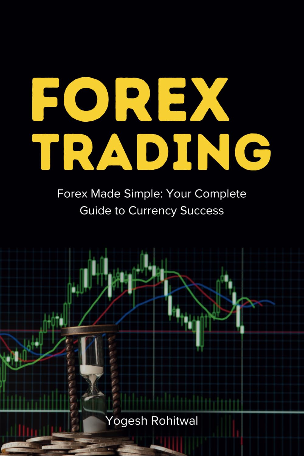 Forex Trading Book For Beginners : Your Complete Guide to Currency Success: Includes Basic ...