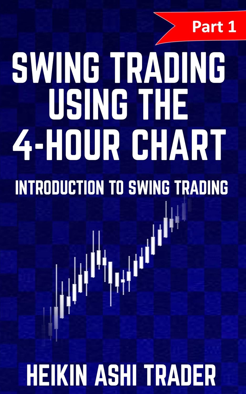 Swing Trading Using the 4-Hour Chart 1: Part 1: Introduction to Swing ...